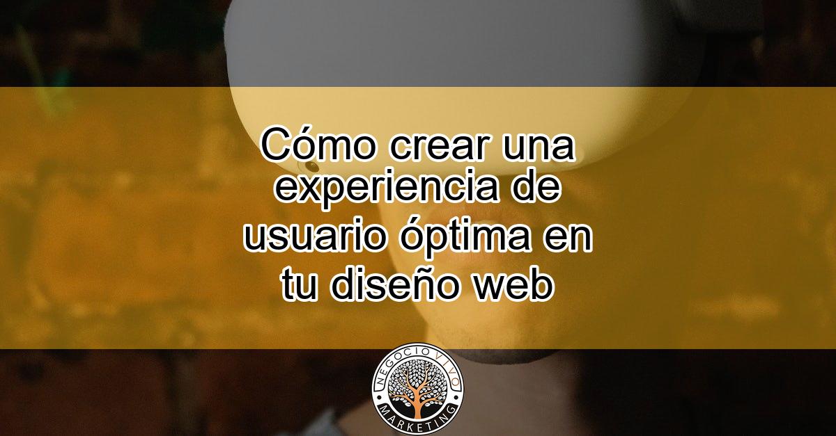 Cómo crear una experiencia de usuario óptima en tu diseño web - Negocio ...
